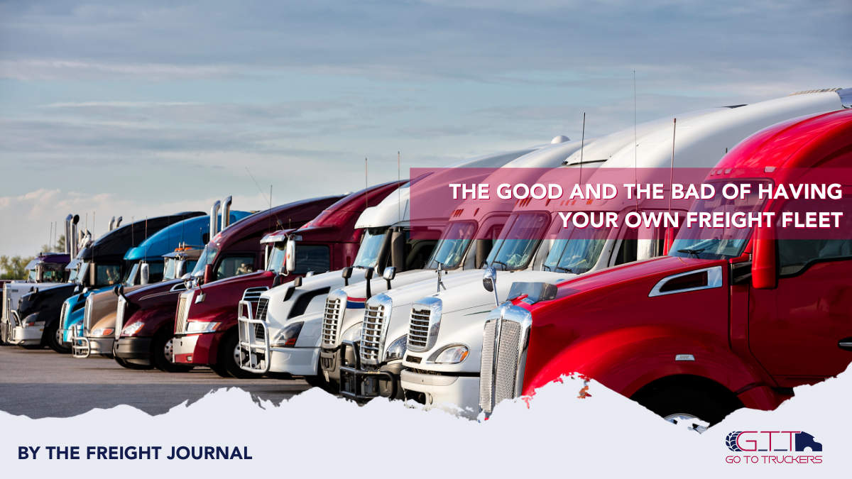 The Good and The Bad of having your own freight fleet - Go To Truckers
